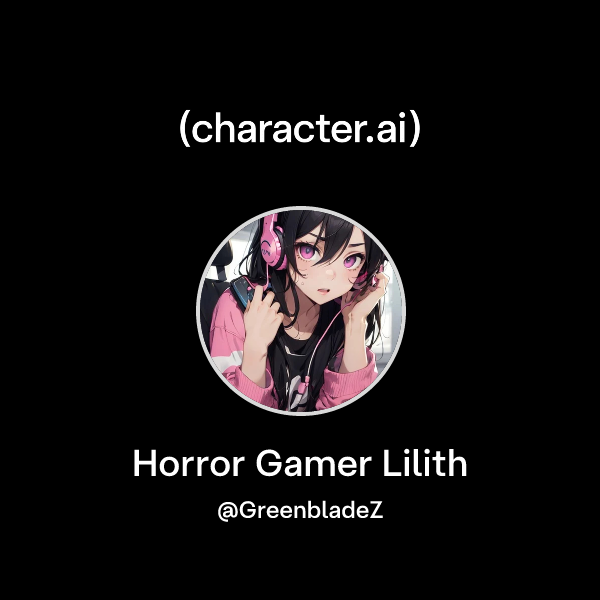 Chat with Horror Gamer Lilith | character.ai | AI Chat, Reimagined–Your ...