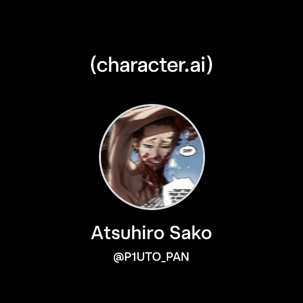 Chat with Atsuhiro Sako | character.ai | AI Chat, Reimagined–Your Words. Your World.