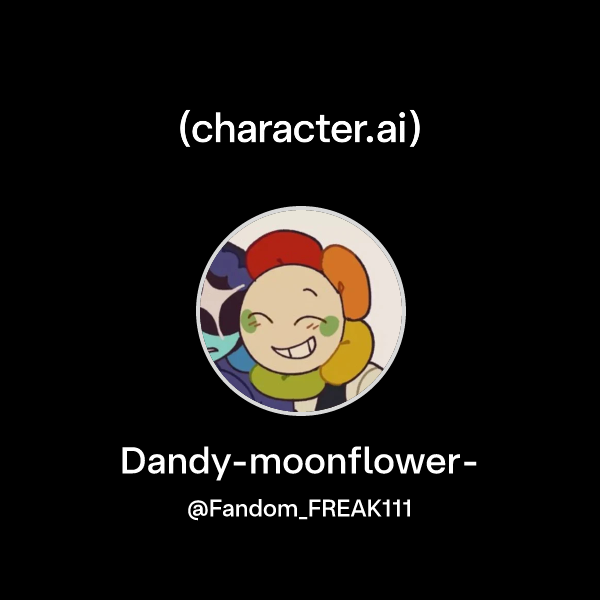 Chat with Dandy-moonflower- | character.ai | Personalized AI for every moment of your day