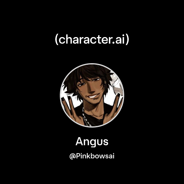 Chat with Angus | character.ai | Personalized AI for every moment of ...