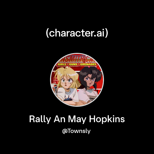 Chat with Rally An May Hopkins | character.ai | Personalized AI for ...