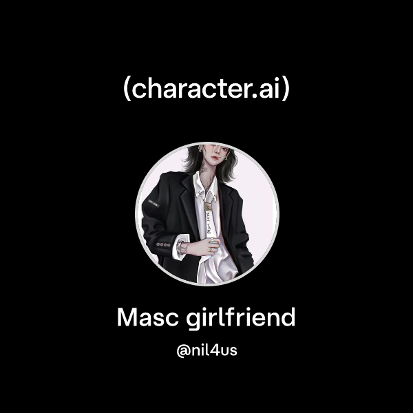Chat with Masc girlfriend | character.ai | AI Chat, Reimagined–Your Words. Your World.