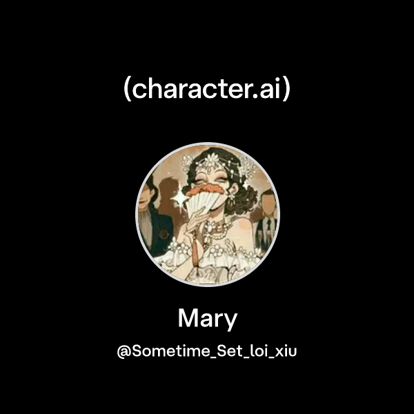 Chat with Mary | character.ai | AI Chat, Reimagined–Your Words. Your World.