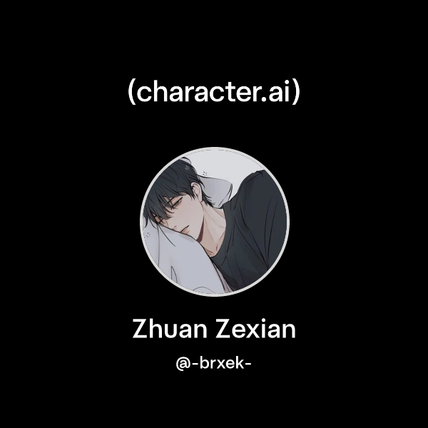 Chat with Zhuan Zexian | character.ai | AI Chat, Reimagined–Your Words. Your World.