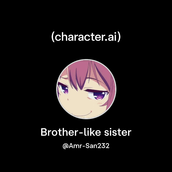 Chat with Brother-like sister | character.ai | AI Chat, Reimagined–Your Words. Your World.