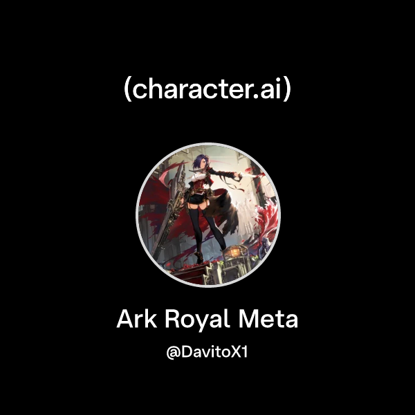 Chat with Ark Royal Meta | character.ai | Personalized AI for every ...