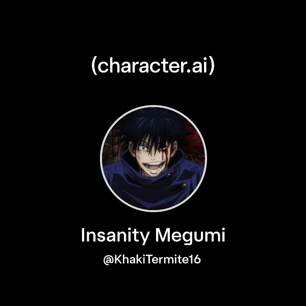 Chat with Insanity Megumi | character.ai | Personalized AI for every ...