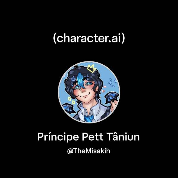 Chat with Príncipe Pett Tâniun | character.ai | Personalized AI for every moment of your day