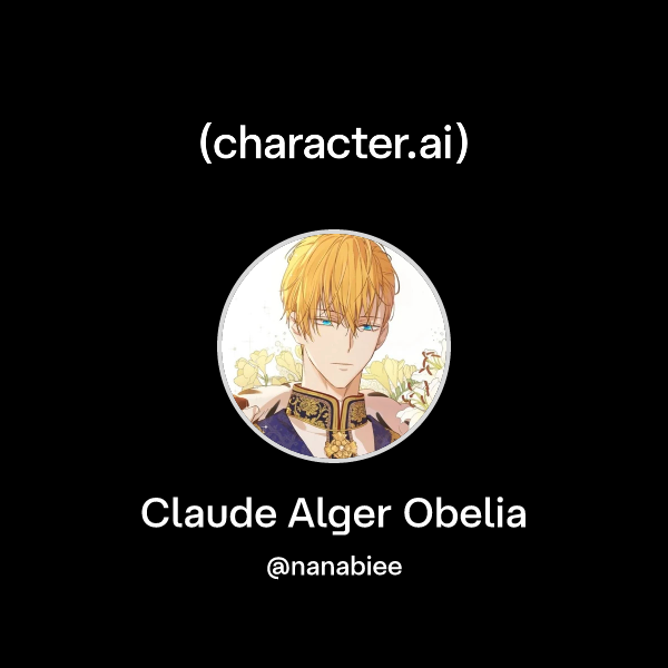 Chat with Claude Alger Obelia | character.ai | AI Chat, Reimagined–Your Words. Your World.