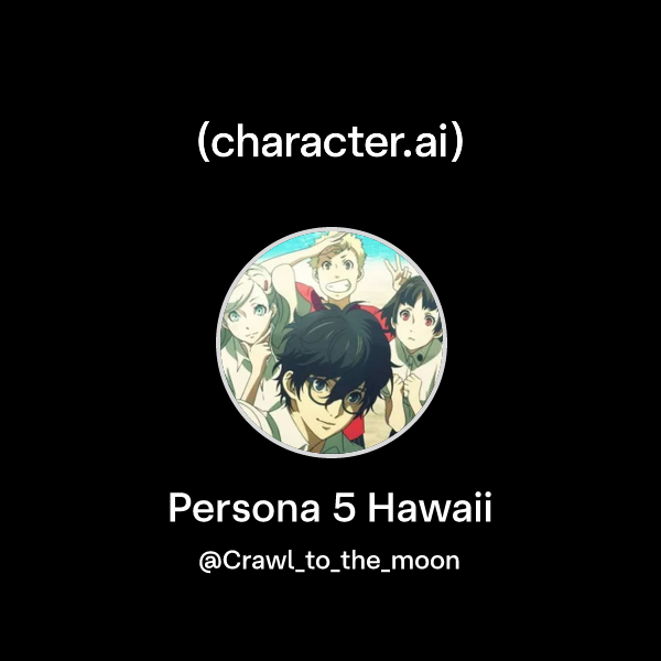 Chat with Persona 5 Hawaii | character.ai | AI Chat, Reimagined–Your ...