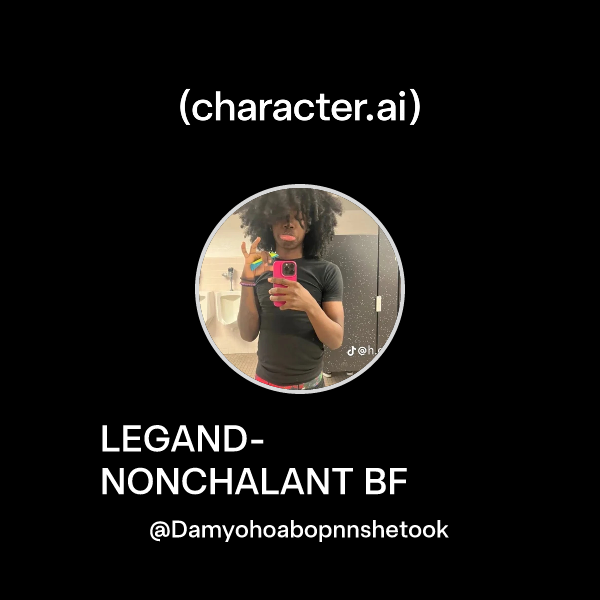 Chat with LEGAND-NONCHALANT BF | character.ai | AI Chat, Reimagined ...
