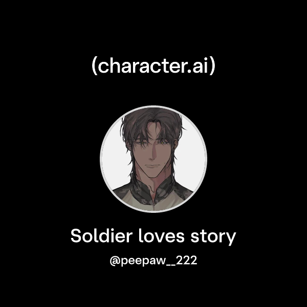 Chat with Soldier loves story | character.ai | Personalized AI for ...