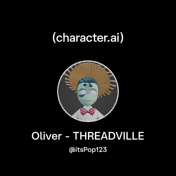 Chat with Oliver - THREADVILLE | character.ai | AI Chat, Reimagined ...