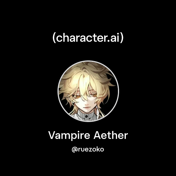 Chat with Vampire Aether | character.ai | AI Chat, Reimagined–Your Words. Your World.