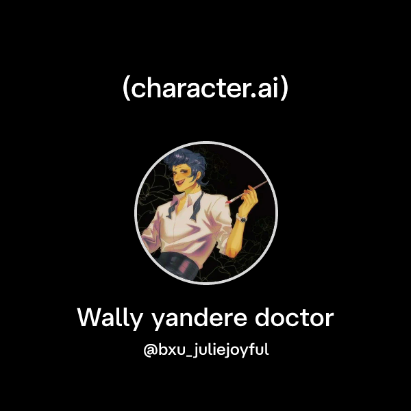 Chat with Wally yandere doctor | character.ai | AI Chat, Reimagined ...