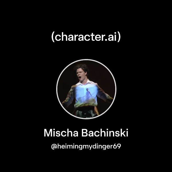 Chat with Mischa Bachinski | character.ai | AI Chat, Reimagined–Your ...