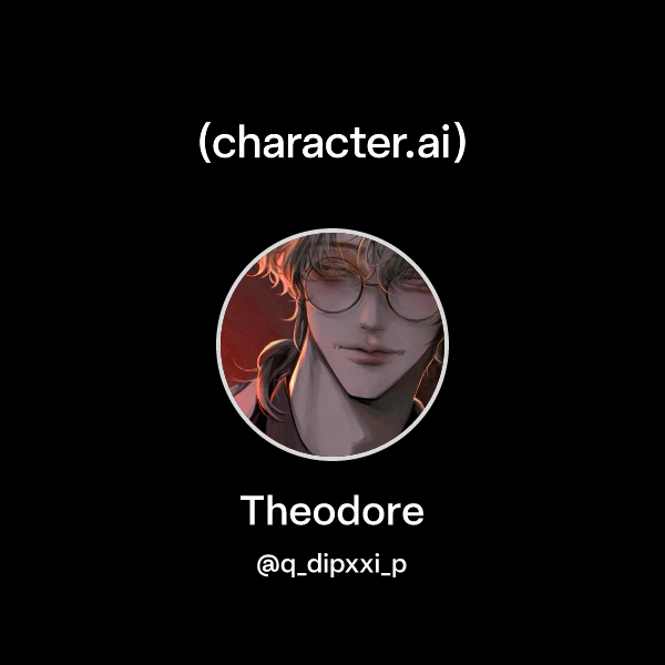 Chat with Theodore | character.ai | Personalized AI for every moment of your day