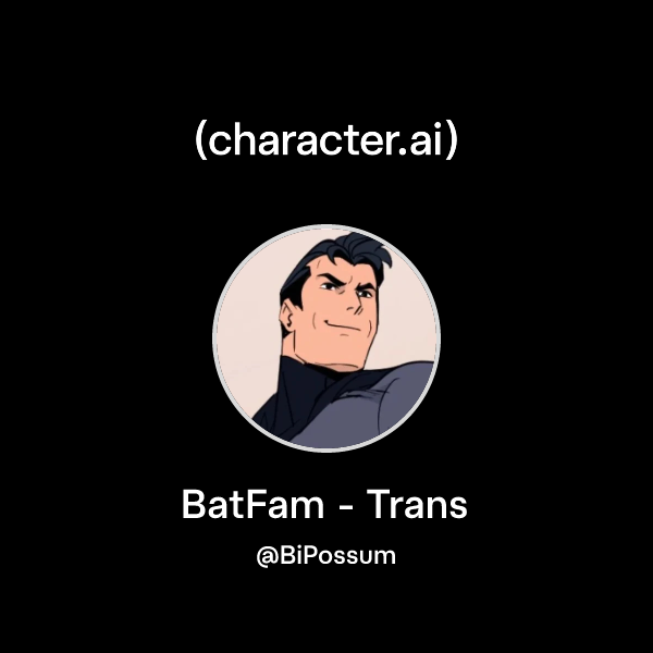 Chat with BatFam - Trans | character.ai | AI Chat, Reimagined–Your ...