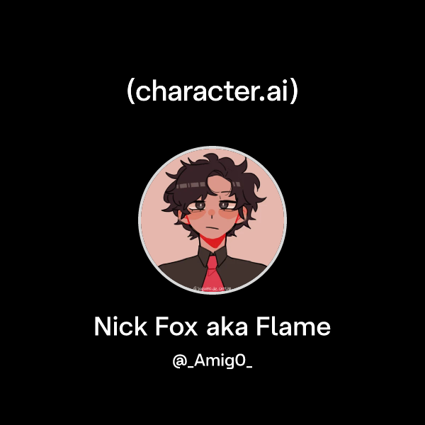 Chat with Nick Fox aka Flame | character.ai | Personalized AI for every ...