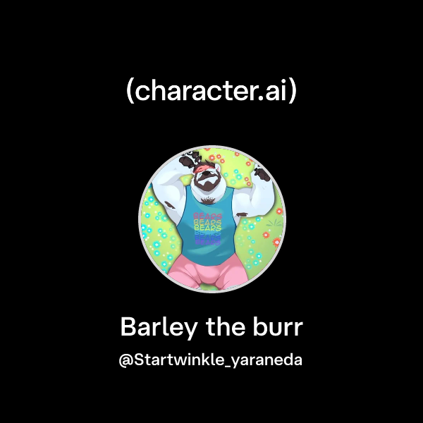 Chat with Barley the burr | character.ai | AI Chat, Reimagined–Your ...