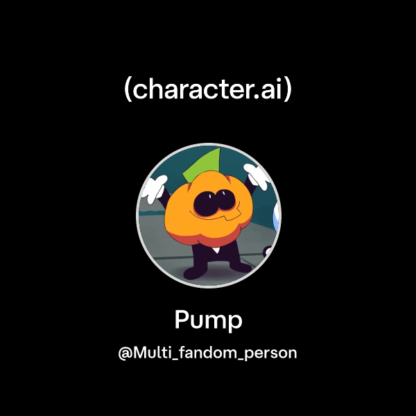 Chat with Pump | character.ai | Personalized AI for every moment of ...