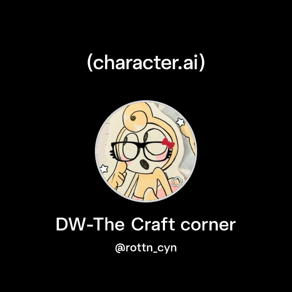 Chat with DW-The Craft corner | character.ai | AI Chat, Reimagined–Your ...
