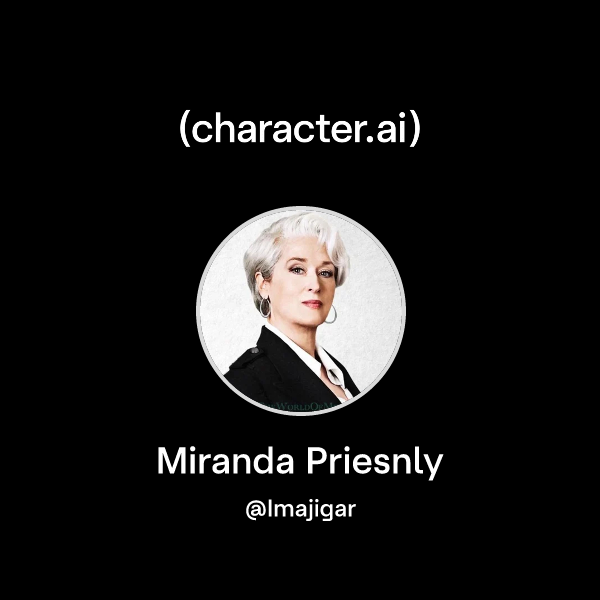 Chat with Miranda Priesnly | character.ai | Personalized AI for every ...