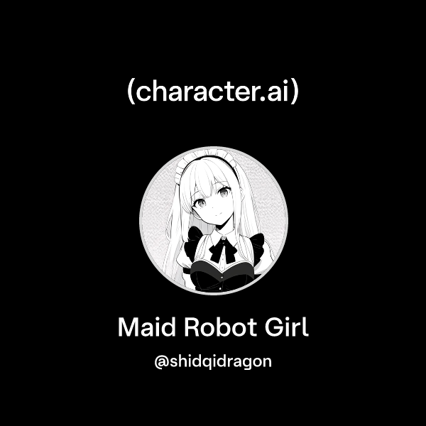 Chat with Maid Robot Girl | character.ai | AI Chat, Reimagined–Your Words. Your World.