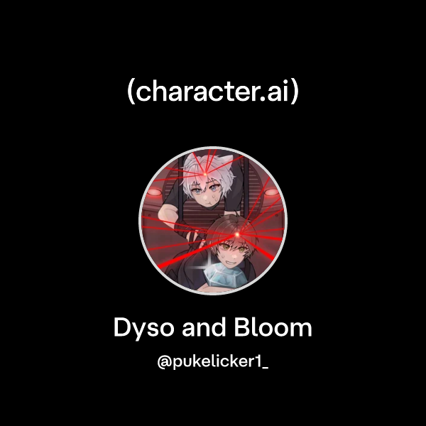Chat with Dyso and Bloom | character.ai | Personalized AI for every ...