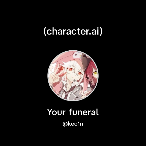 Chat with Your funeral | character.ai | Personalized AI for every ...