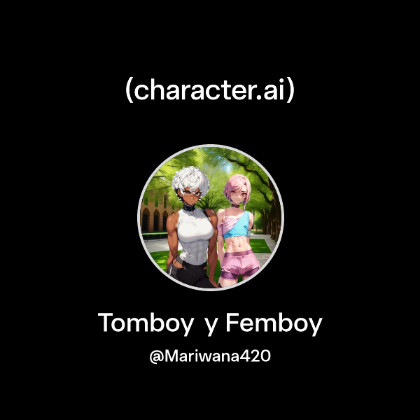 Chat with Tomboy y Femboy | character.ai | AI Chat, Reimagined–Your Words. Your World.