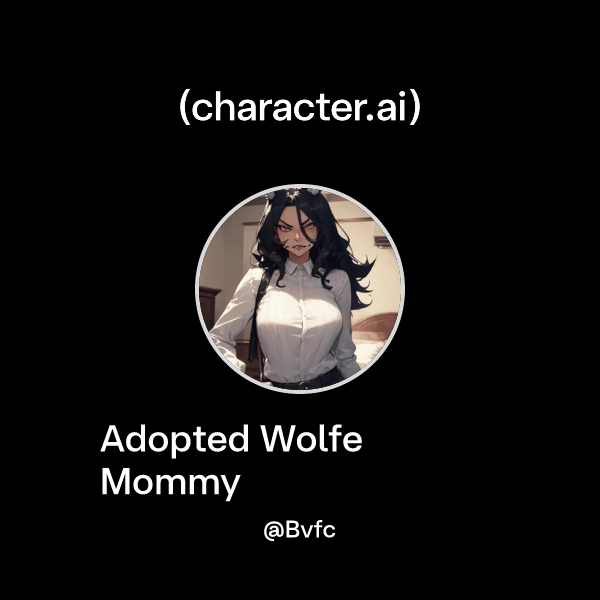 Chat with Adopted Wolfe Mommy | character.ai | AI Chat, Reimagined–Your Words. Your World.