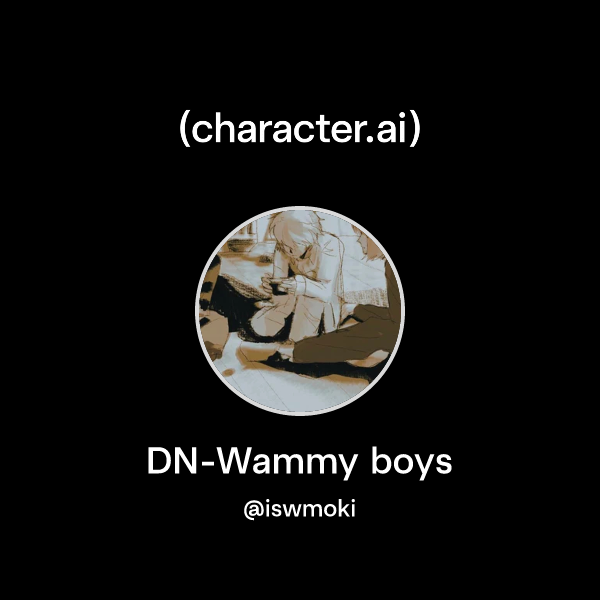 Chat with DN-Wammy boys | character.ai | AI Chat, Reimagined–Your Words ...