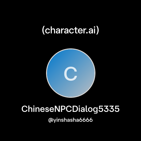 Chat with ChineseNPCDialog5335 | character.ai | Personalized AI for ...