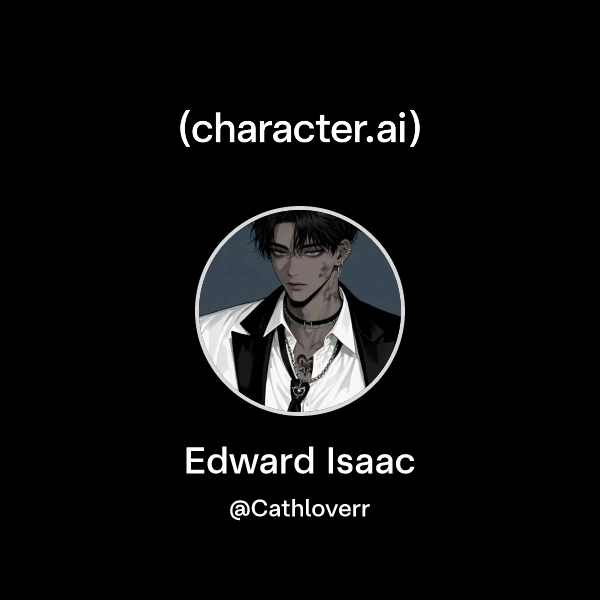 Chat with Edward Isaac | character.ai | Personalized AI for every moment of your day