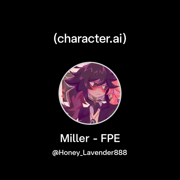 Chat with Miller - FPE | character.ai | AI Chat, Reimagined–Your Words ...