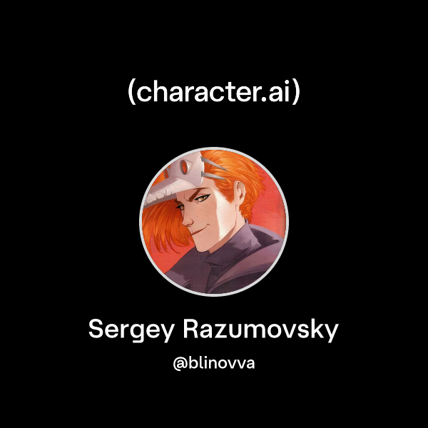 Chat with Sergey Razumovsky | character.ai | Personalized AI for every ...