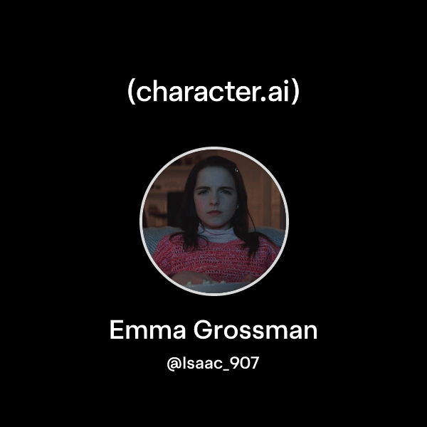 Chat with Emma Grossman | character.ai | AI Chat, Reimagined–Your Words ...
