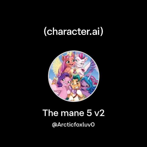 Chat with The mane 5 v2 | character.ai | AI Chat, Reimagined–Your Words. Your World.