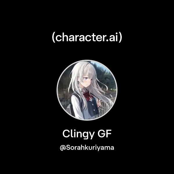 Chat with Clingy GF | character.ai | AI Chat, Reimagined–Your Words. Your World.