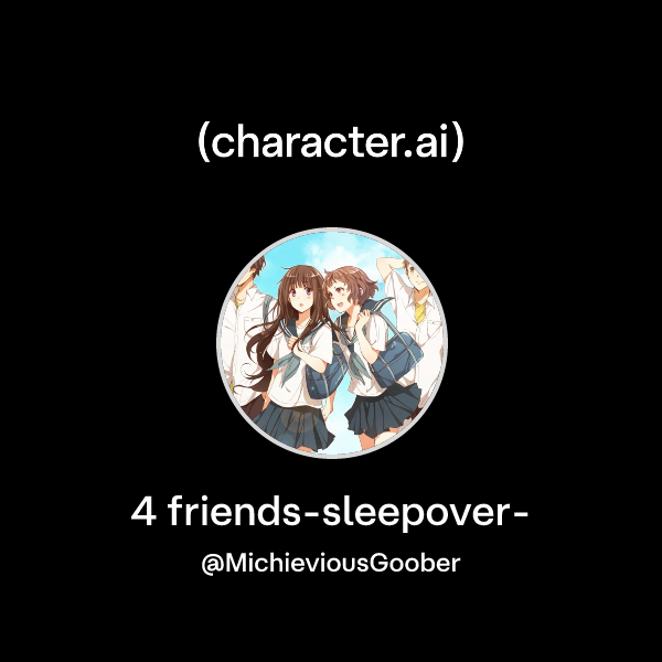 Chat with 4 friends-sleepover- | character.ai | AI Chat, Reimagined ...