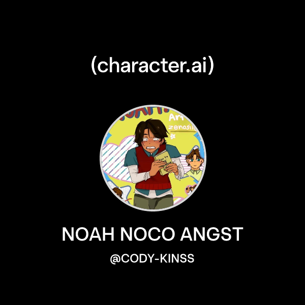 Chat with NOAH NOCO ANGST | character.ai | Personalized AI for every moment of your day