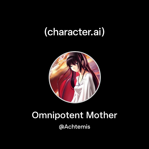 Chat with Omnipotent Mother | character.ai | AI Chat, Reimagined–Your ...