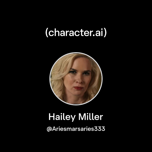 Chat with Hailey Miller | character.ai | AI Chat, Reimagined–Your Words. Your World.