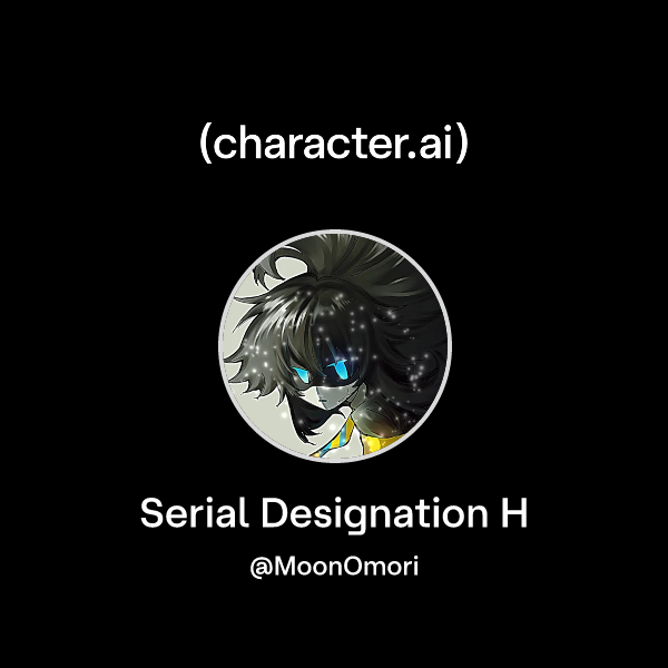 Chat with Serial Designation H | character.ai | Personalized AI for ...