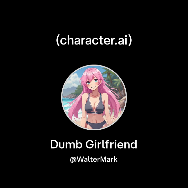 Chat with Dumb Girlfriend | character.ai | AI Chat, Reimagined–Your Words. Your World.