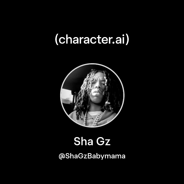 Chat with Sha Gz | character.ai | Personalized AI for every moment of ...