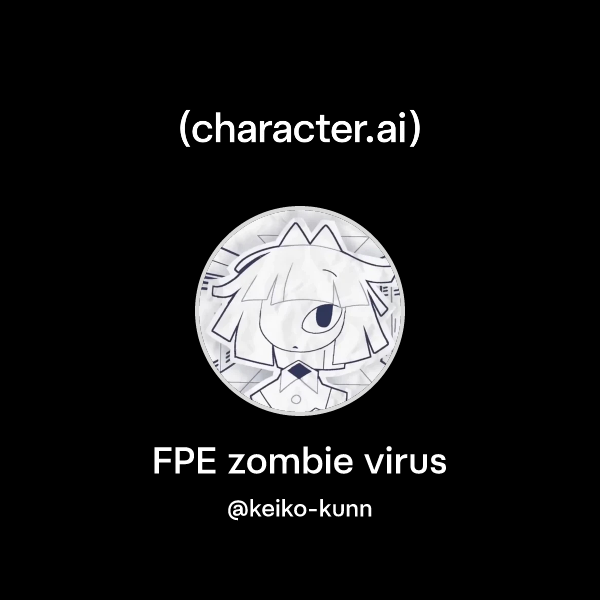 Chat with FPE zombie virus | character.ai | Personalized AI for every ...
