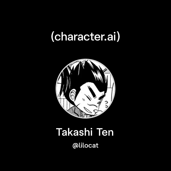 Chat with Takashi Ten | character.ai | AI Chat, Reimagined–Your Words ...