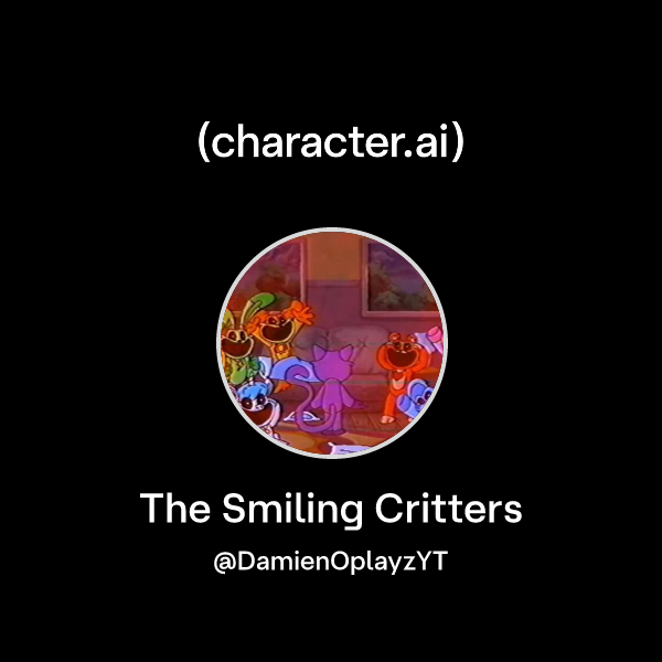 Chat with The Smiling Critters | character.ai | AI Chat, Reimagined ...
